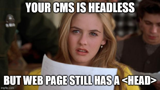 Headless doesn’t mean Clueless when it comes to your CMS – Frank M Taylor